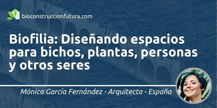Biofilia: Espacios para bichos, plantas y personas - Bioconstrucción Futura